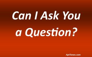 25 Funny Responses to "Can I Ask You a Question?" - Apt Tones