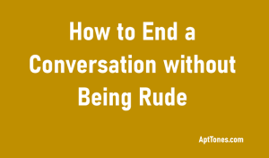 20 Ways to End a Conversation without Being Rude - Apt Tones