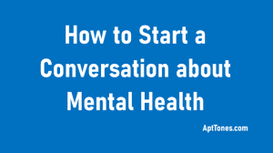 15 Ways to Start a Conversation about Mental Health - Apt Tones