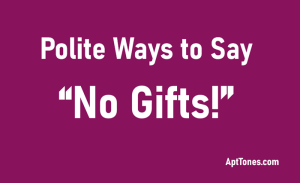 20 Polite Ways to Say, "No Gifts!" - Apt Tones