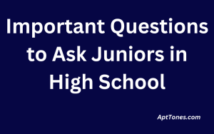10 Important Questions to Ask Juniors in High School - Apt Tones