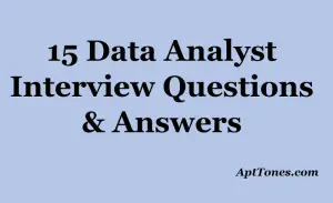 15 Data Analyst Interview Questions & Answers - Apt Tones