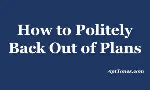 How to Politely Back Out of Plans: 15 Smart Ways - Apt Tones