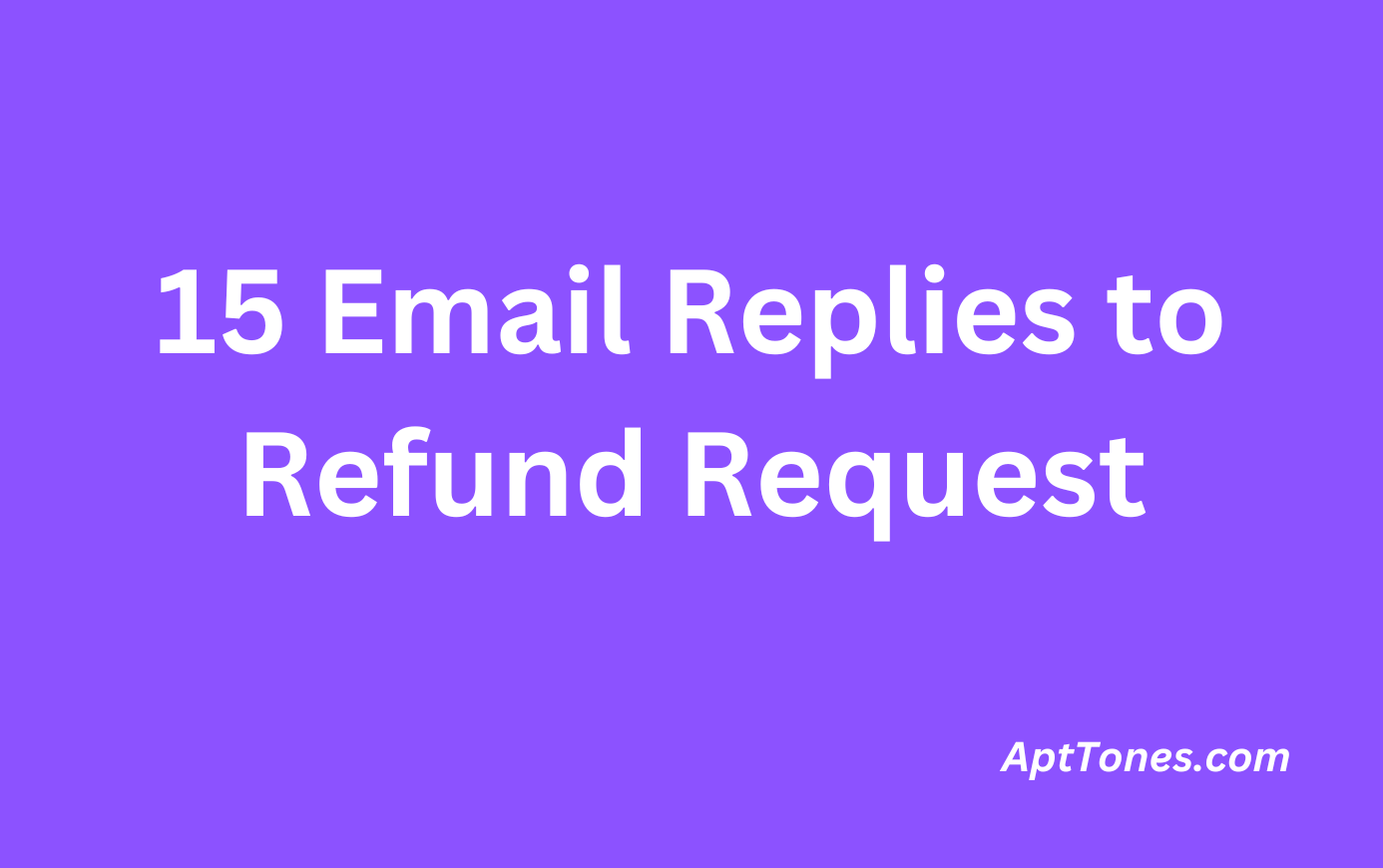 15 Email Replies to Refund Request - Apt Tones