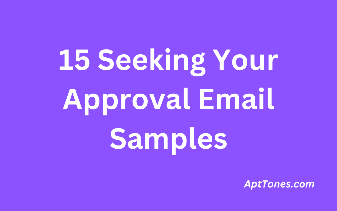 15 Seeking Your Approval Email Samples - Apt Tones