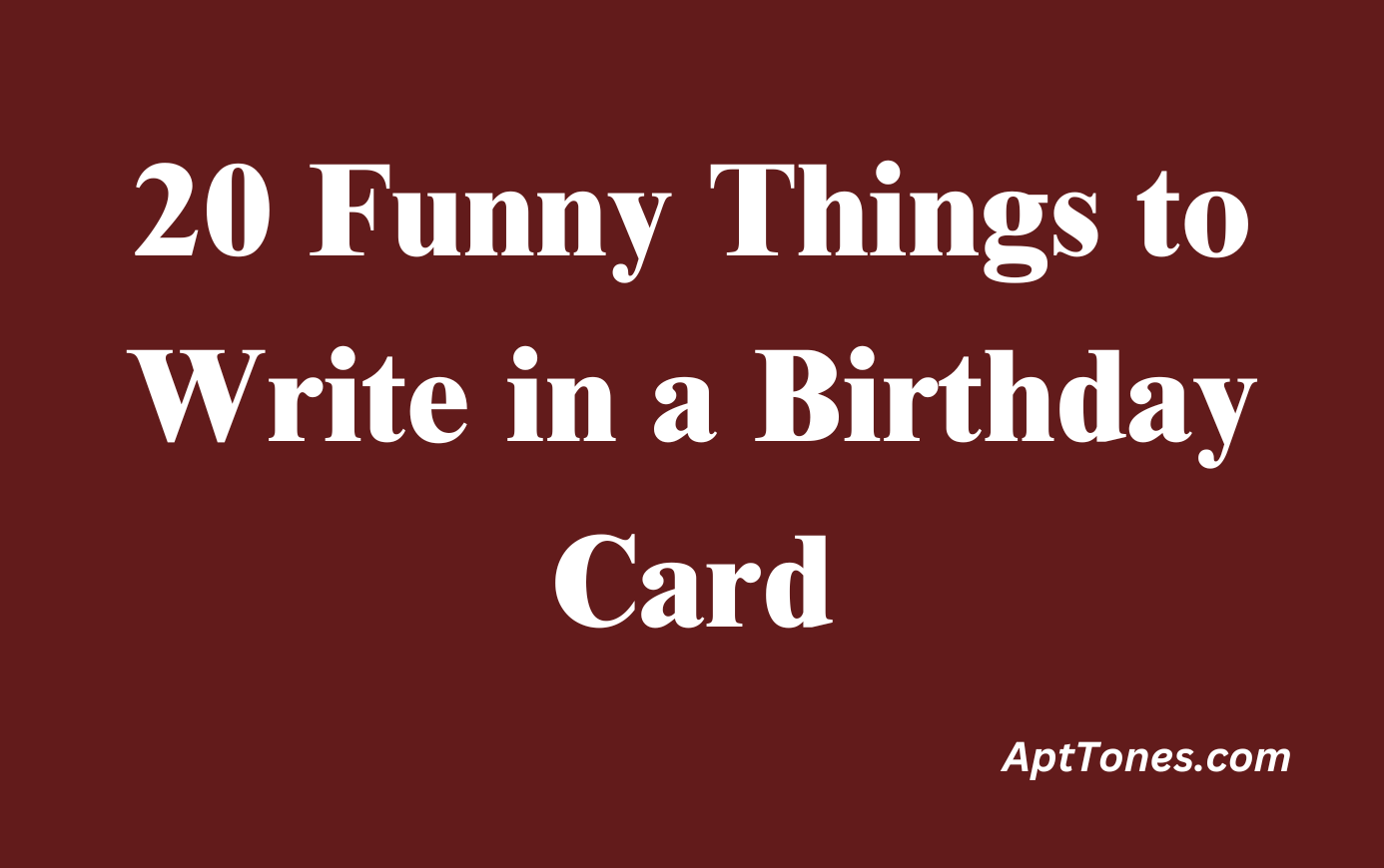 20 Funny Things to Write in a Birthday Card - Apt Tones