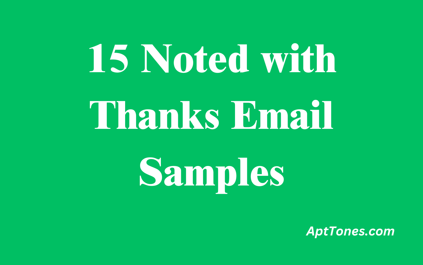 15 Noted with Thanks Email Samples - Apt Tones