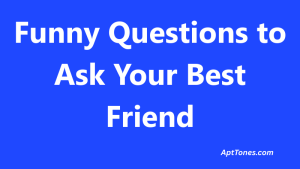 20 Funny Questions to Ask Your Best Friend - Apt Tones