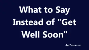 What to Say Instead of "Get Well Soon" (20 Cool Ideas) - Apt Tones