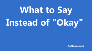 What to Say Instead of "Okay" (20 Cool Ideas) - Apt Tones
