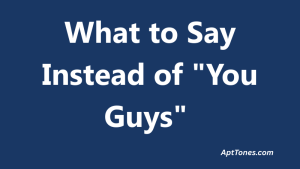 What to Say Instead of "You Guys" (20 Cool Ideas) - Apt Tones