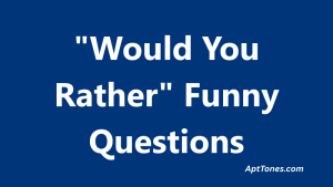 20 "Would You Rather" Funny Questions - Apt Tones